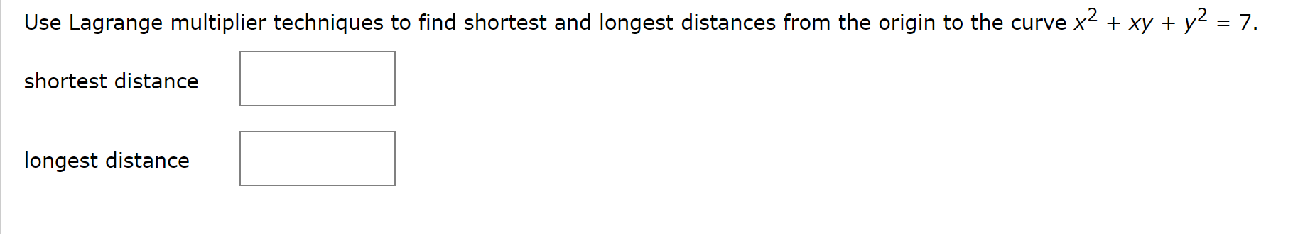 Solved Use Lagrange multiplier techniques to find shortest | Chegg.com Solved Use Lagrange multiplier techniques to find shortest | Chegg.com