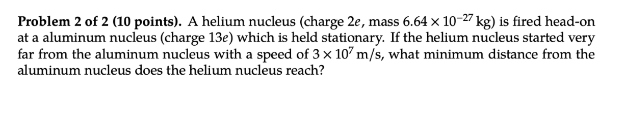 Solved Problem 2 of 2 (10 points). A helium nucleus (charge | Chegg.com