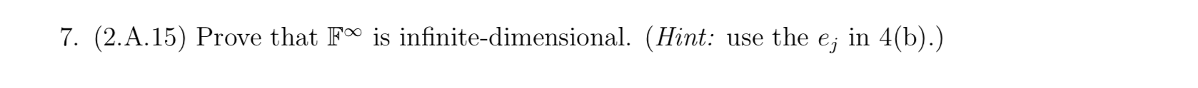 Solved 7. (2.A.15) Prove that F® is infinite-dimensional. | Chegg.com
