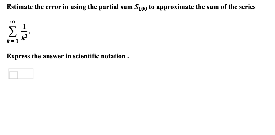 Solved Estimate the error in using the partial sum S100 to | Chegg.com