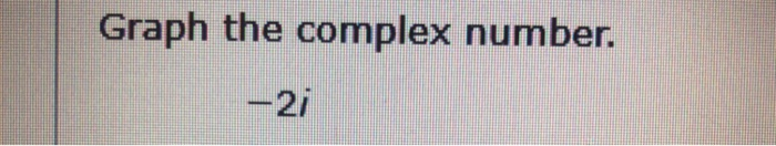 Solved Graph The Complex Number 2i Chegg solved-graph-the-complex-number-2i-chegg