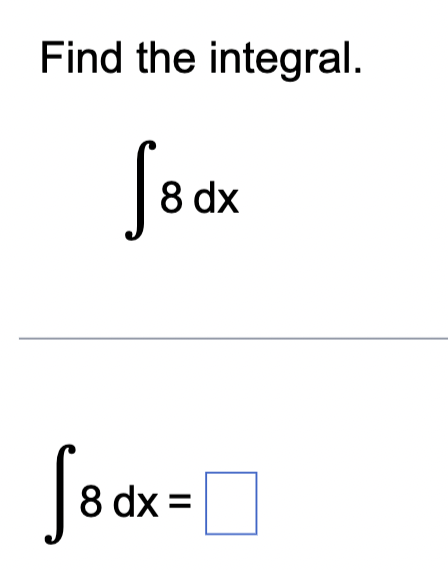 Solved Find the integral. ∫8dx ∫8dx= | Chegg.com