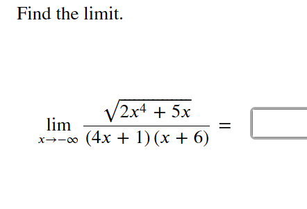 Solved Find the limit.limx→-∞2x4+5x2(4x+1)(x+6)= | Chegg.com