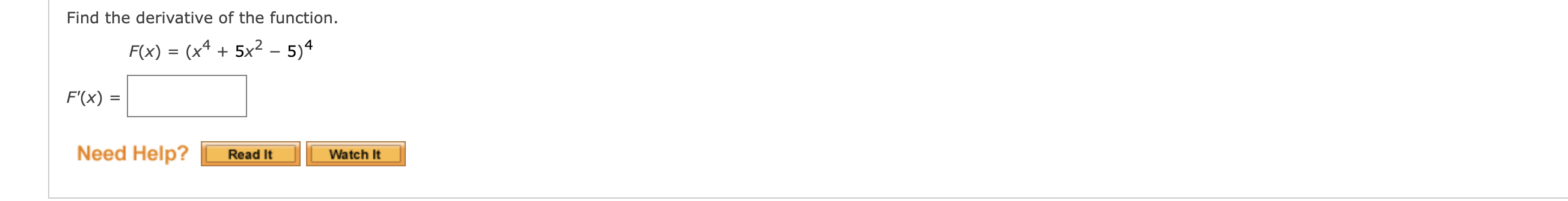 Solved Find the derivative of the function. F(x)=(x4+5x2−5)4 | Chegg.com