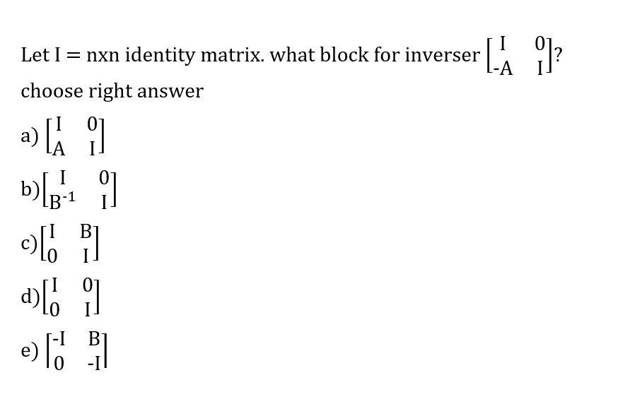 Solved Let I = nxn identity matrix. what block for inverser | Chegg.com