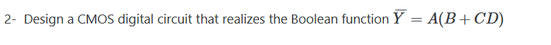 Solved Design a CMOS digital circuit that realizes the | Chegg.com