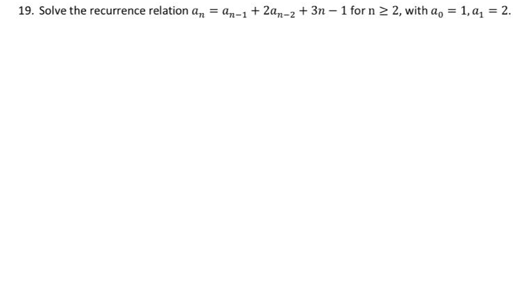 Solved 19. Solve the recurrence relation an = an-1 + 2an-2 + | Chegg.com
