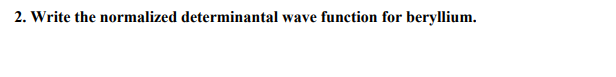 Solved 2. Write the normalized determinantal wave function | Chegg.com