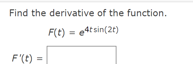 Solved Find the derivative of the function. F(t)=e4tsin(2t) | Chegg.com