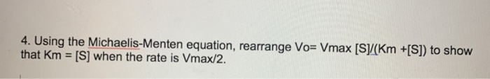Solved 4. Using the Michaelis-Menten equation, rearrange Vo= | Chegg.com