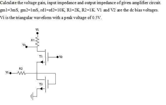 Calculate the voltage gain, input impedance and | Chegg.com