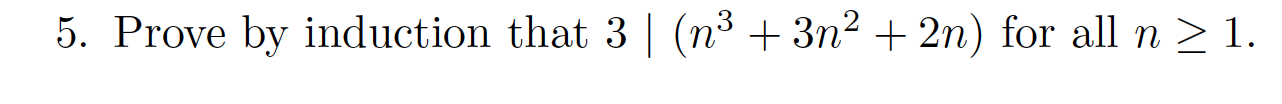 Solved 5. Prove by induction that 3 (nº + 3n2 + 2n) for all | Chegg.com
