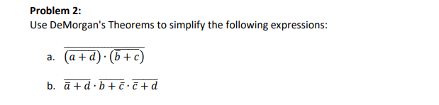 Solved Problem 2: Use De Morgan's Theorems to simplify the | Chegg.com
