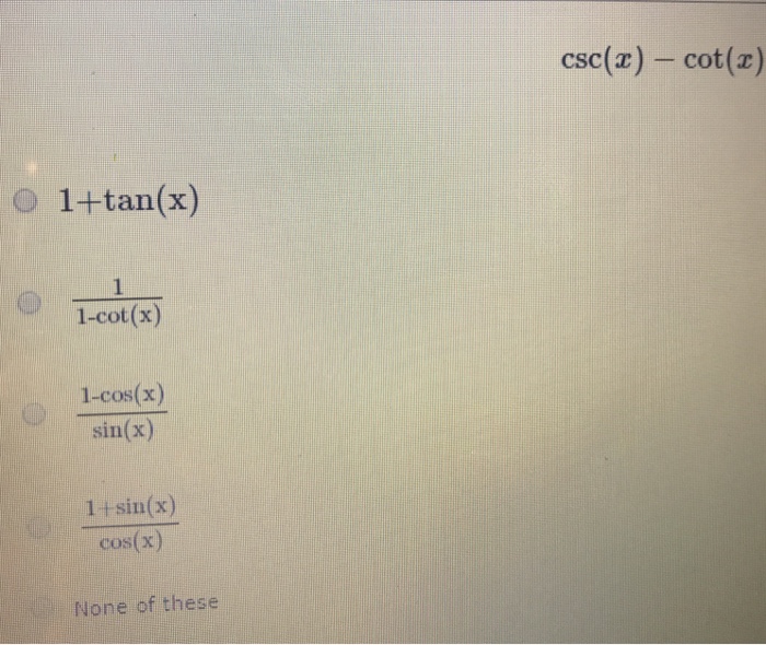Solved Complete the identity: csc(x) -cot(x) 1 + tan(x) | Chegg.com