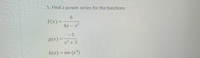 Solved 5. Find a power series for the functions. 6 f(x) = 4x | Chegg.com