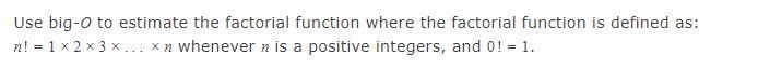 Solved Use big-o to estimate the factorial function where | Chegg.com