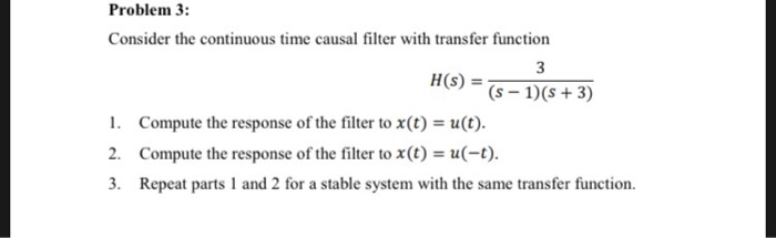 Solved Problem 3: Consider the continuous time causal filter | Chegg.com Solved Problem 3: Consider the continuous time causal filter | Chegg.com