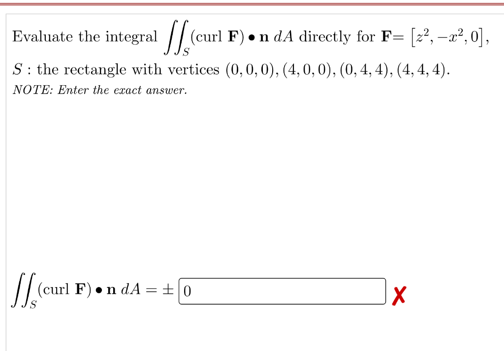 Solved Evaluate the integral fled 7 (curl F)• n dA directly | Chegg.com