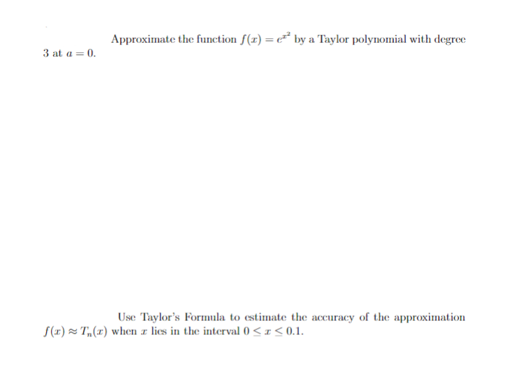Solved Approximate the function f (x) = ex2 by a Taylor | Chegg.com