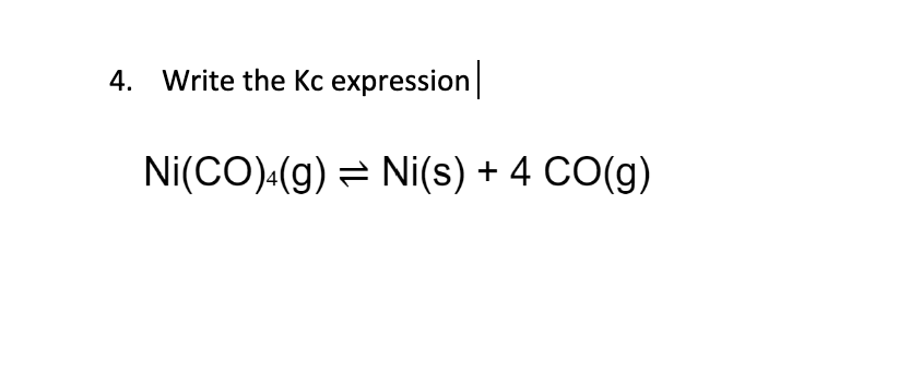 Solved 4. Write the Kc expression Ni(CO)4( g)⇌Ni(s)+4CO(g) | Chegg.com