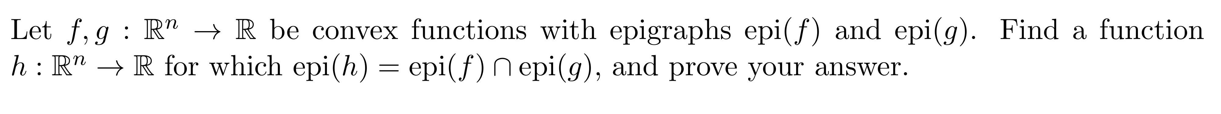 Solved Let f,g:Rn→R be convex functions with epigraphs epi | Chegg.com