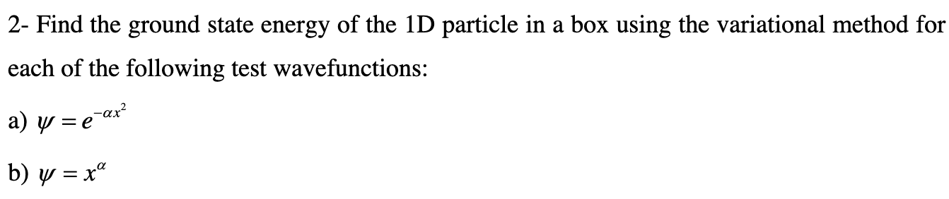 Solved 2- Find the ground state energy of the 1D particle in | Chegg.com
