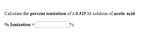 Solved Calculate the percent ionization of a 0.322 M | Chegg.com