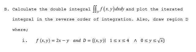 Solved B. Calculate the double integral , (x,y)dxdy and plot | Chegg.com