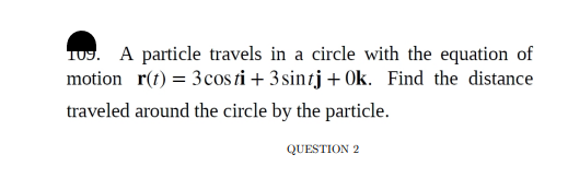 Solved 109. A particle travels in a circle with the equation | Chegg.com