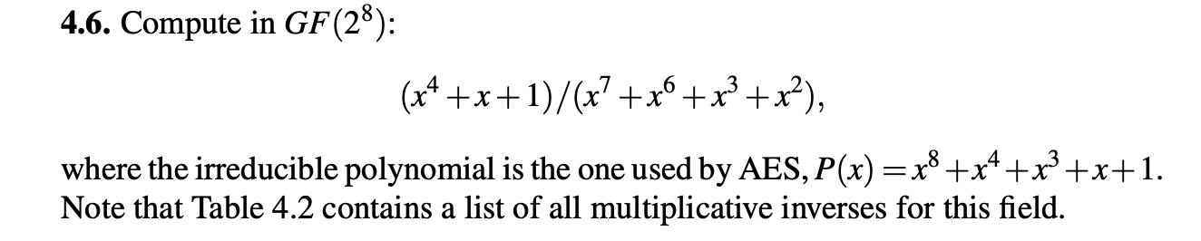 Solved 4.6. Compute in GF(28) : (x4+x+1)/(x7+x6+x3+x2) where | Chegg.com