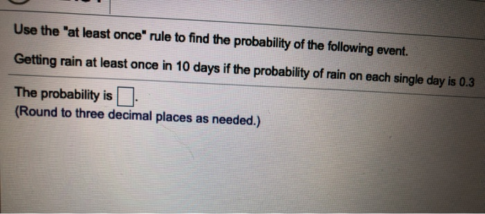 Solved Use the "at least once" rule to find the probability | Chegg.com
