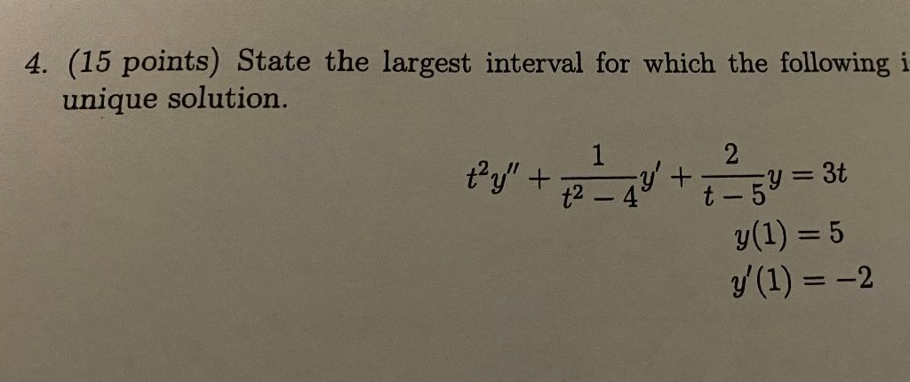 Solved 4. (15 points) State the largest interval for which | Chegg.com
