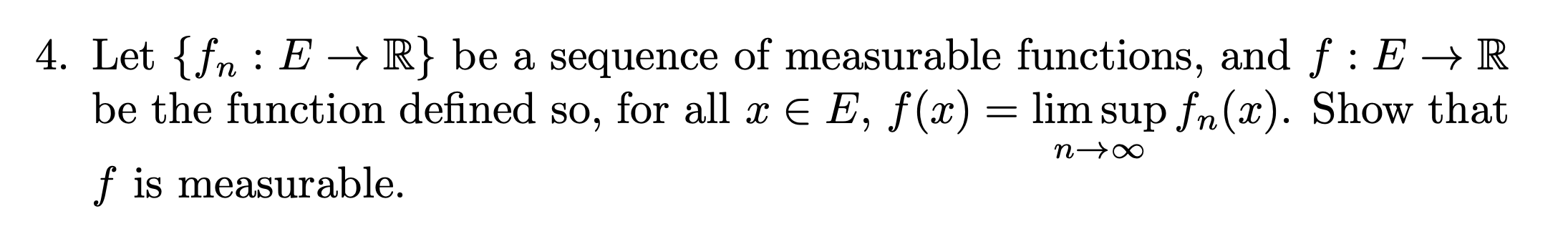 Solved : 4. Let {fn: E → R} be a sequence of measurable | Chegg.com