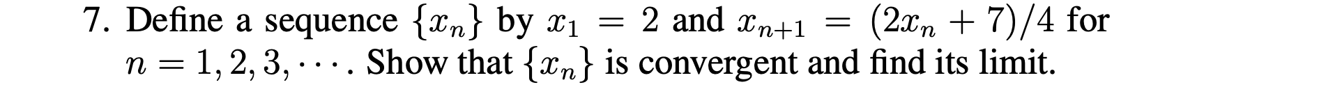 Solved 7. Define a sequence {Xn} by x1 = 2 and Xn+1 = (2xn + | Chegg.com