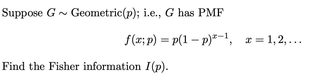 Solved Suppose G ~ Geometric(p); i.e., G has PMF X f(x;p) = | Chegg.com