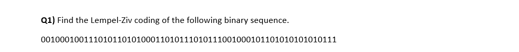 Solved Q1) Find the Lempel-Ziv coding of the following | Chegg.com