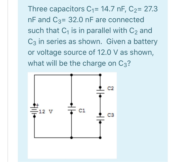 Solved Three capacitors C1- 14.7 nF, C2 27.3 nF and C3- 32.0 | Chegg.com