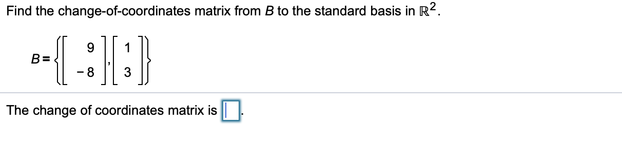 Solved Find the change-of-coordinates matrix from B to the | Chegg.com