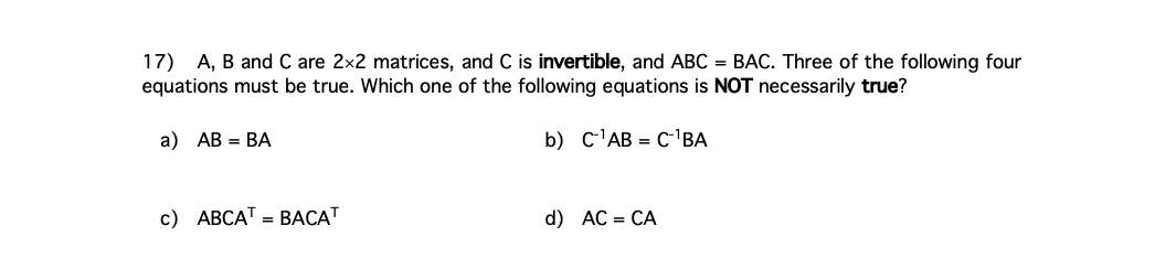 Solved 17) A, B and C are 2x2 matrices, and C is invertible, | Chegg.com