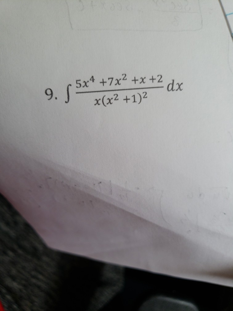 Solved 5x4 +7x2 +x +2 x(x2 +1)2 9. dx | Chegg.com