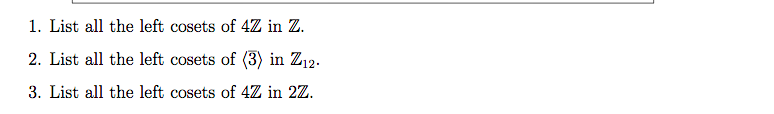 Solved 1. List all the left cosets of 4Z in Z. 2. List all | Chegg.com