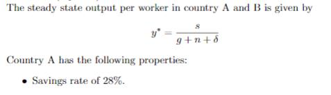 Solved The steady state output per worker in country A and B | Chegg.com