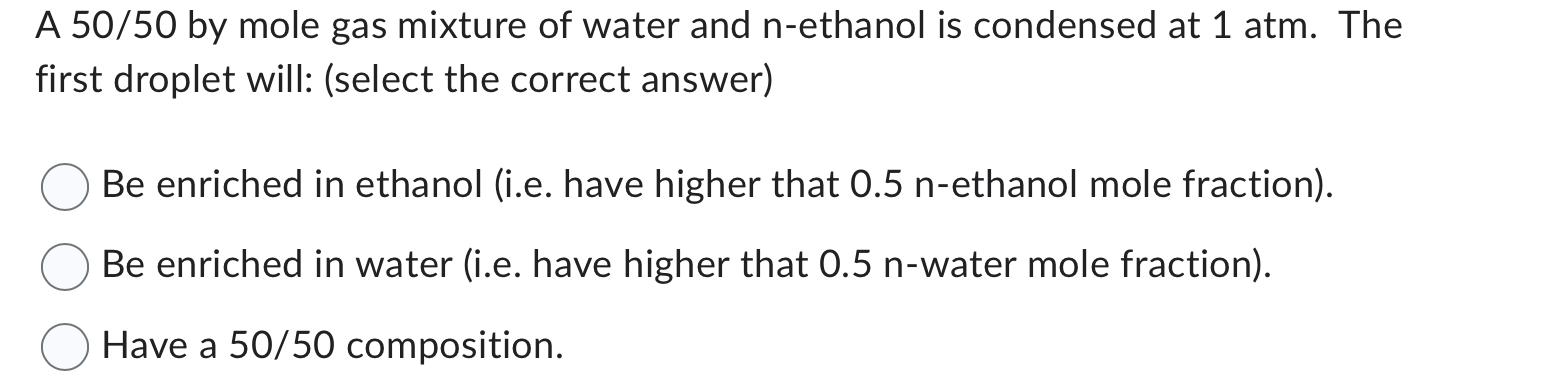 Solved A 50/50 by mole gas mixture of water and n-ethanol is | Chegg.com
