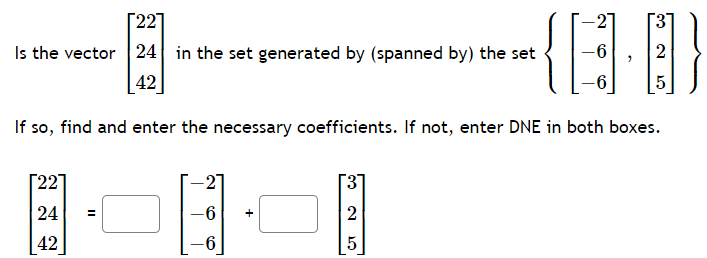 Solved Is the vector ⎣⎡222442⎦⎤ in the set generated by | Chegg.com