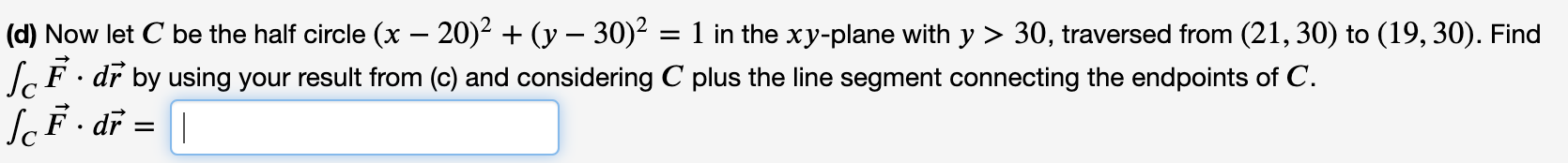 Solved (d) Now let C be the half circle (x−20)2+(y−30)2=1 in | Chegg.com