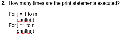 Solved 2. How many times are the print statements executed? | Chegg.com