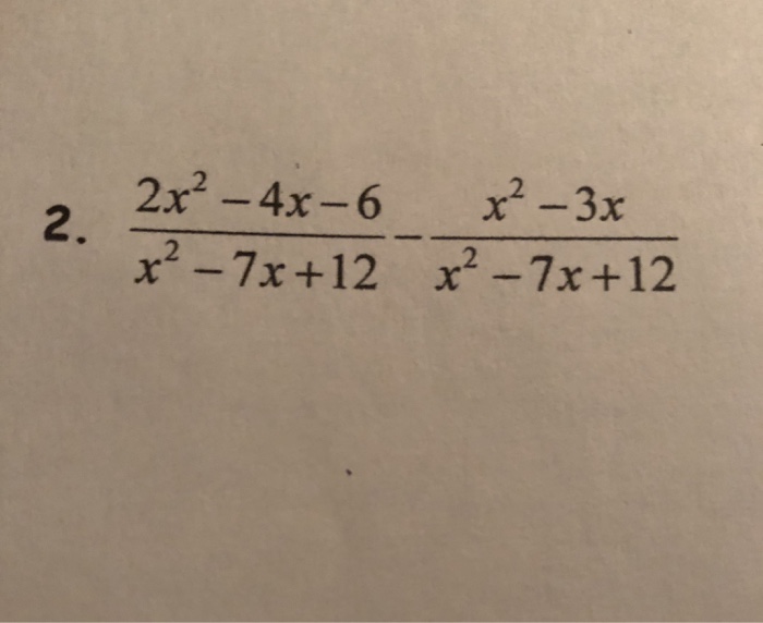 Solved 2x2-4x-6 x2-3x x-7x +12 x-7x +12 2. | Chegg.com