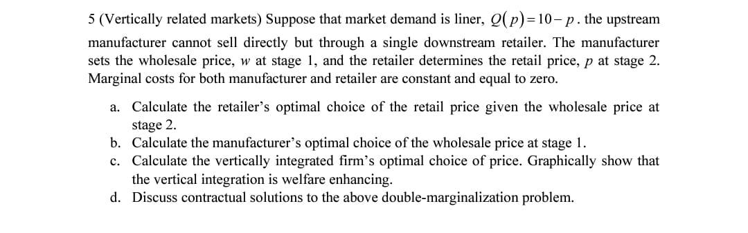 Solved 5 (Vertically related markets) Suppose that market | Chegg.com
