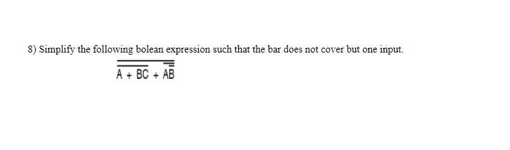 Solved 8) Simplify the following bolean expression such that | Chegg.com
