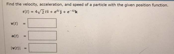 Solved Find the velocity, acceleration, and speed of a | Chegg.com